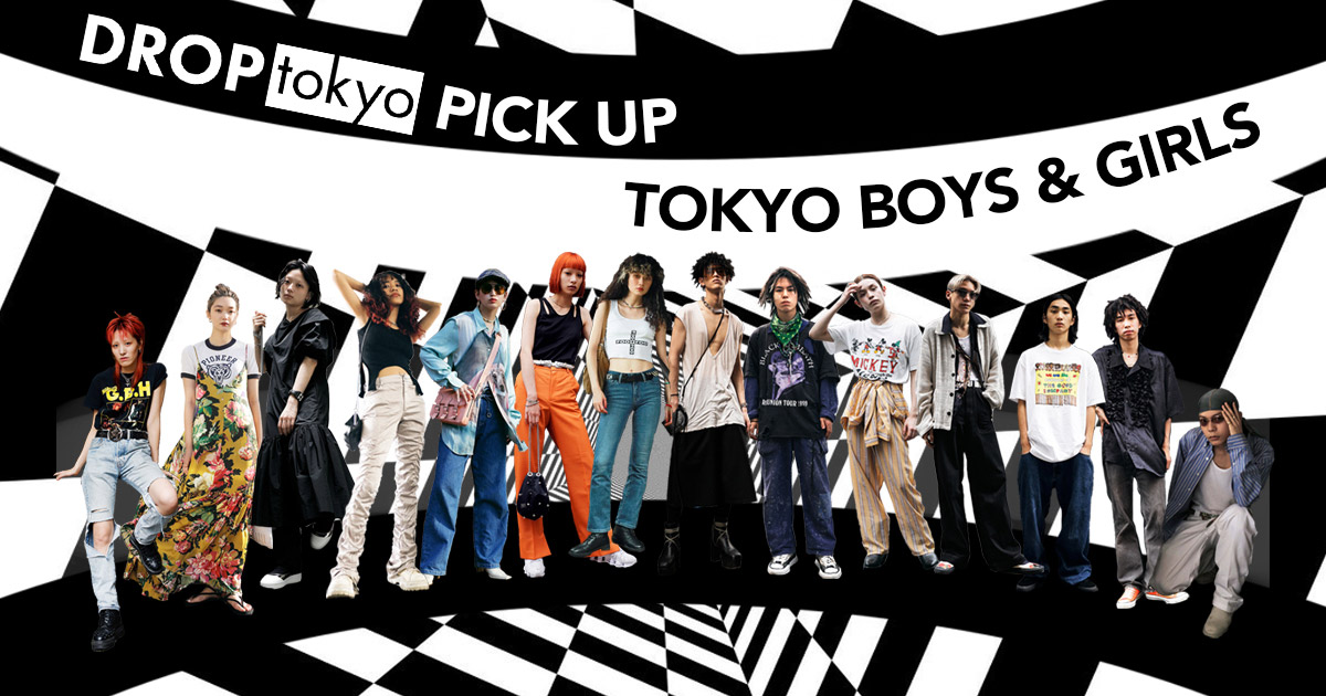 DROPTOKYO PICK UP! - TOKYO BOYS & GIRLS | JustDropped | Droptokyo
